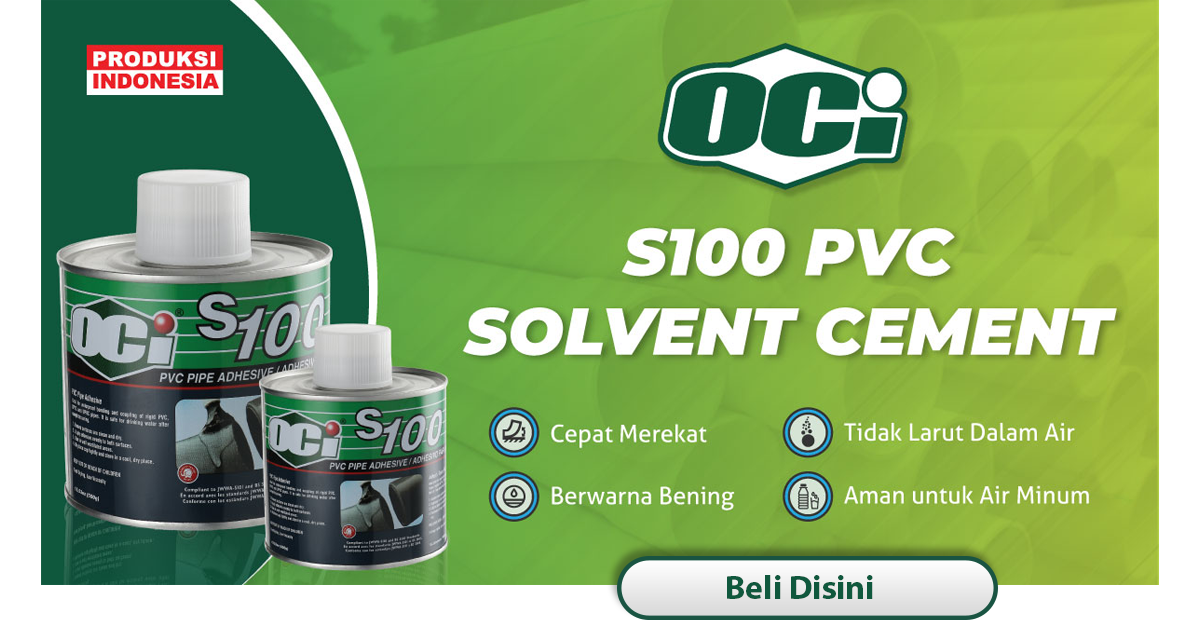 S-100 PVC Solvent - Lem Pipa PVC Terbaik Kedap Air - OCI Material Pratama